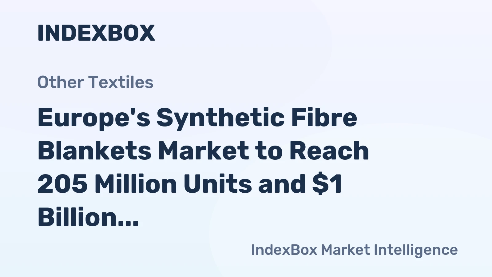Europe's Synthetic Fibre Blankets Market to Reach 205 Million Units and $1 Billion by 2035