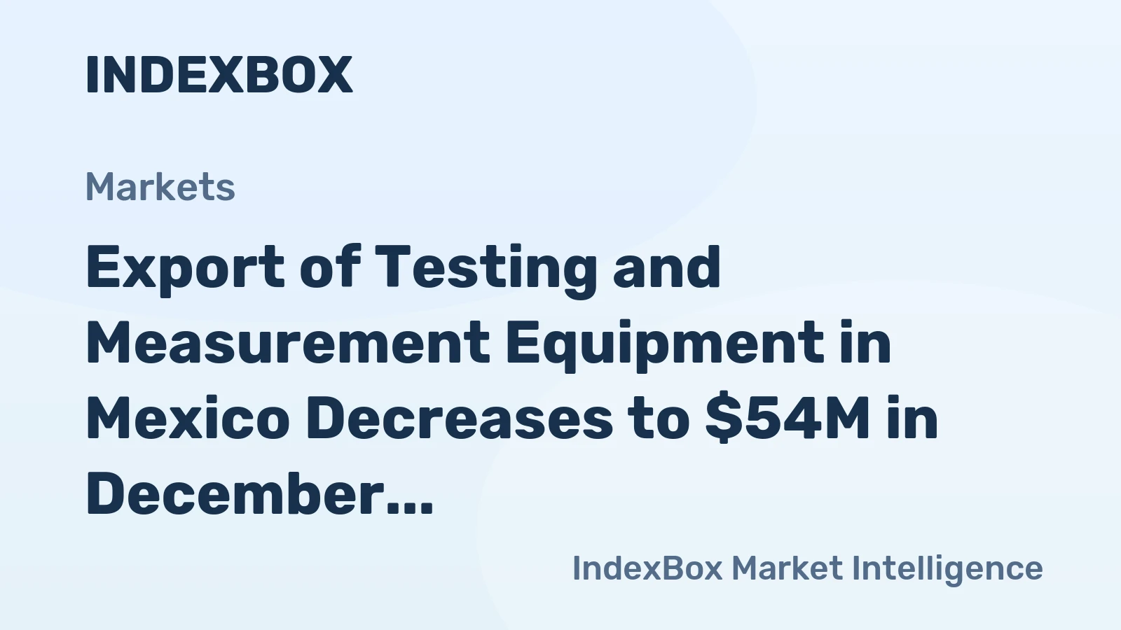 Export of Testing and Measurement Equipment in Mexico Decreases to $54M in December 2023