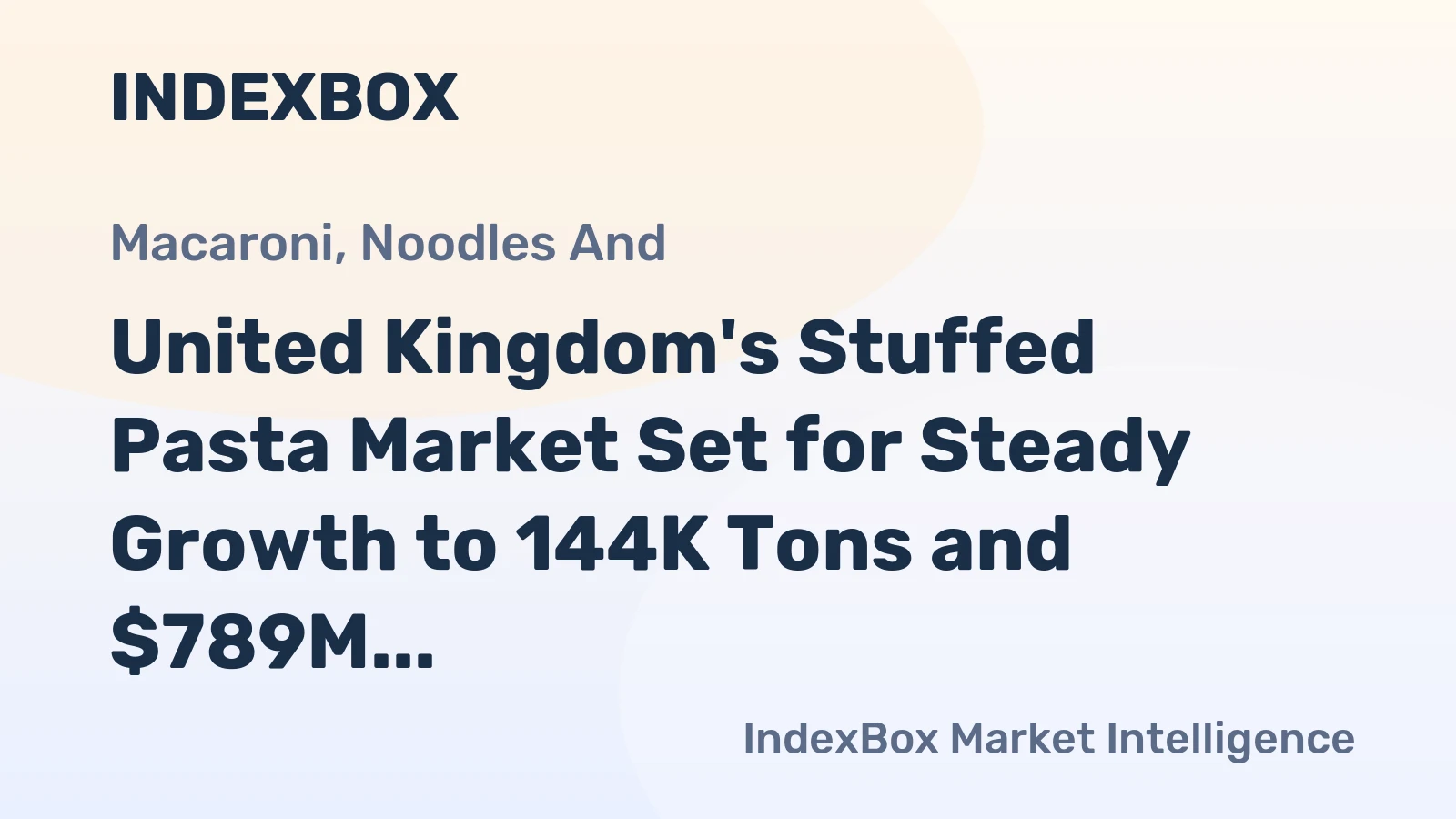 United Kingdom's Stuffed Pasta Market Set for Steady Growth to 144K Tons and $789M in Value