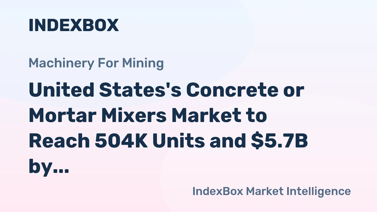 United States's Concrete or Mortar Mixers Market to Reach 504K Units and $5.7B by 2035