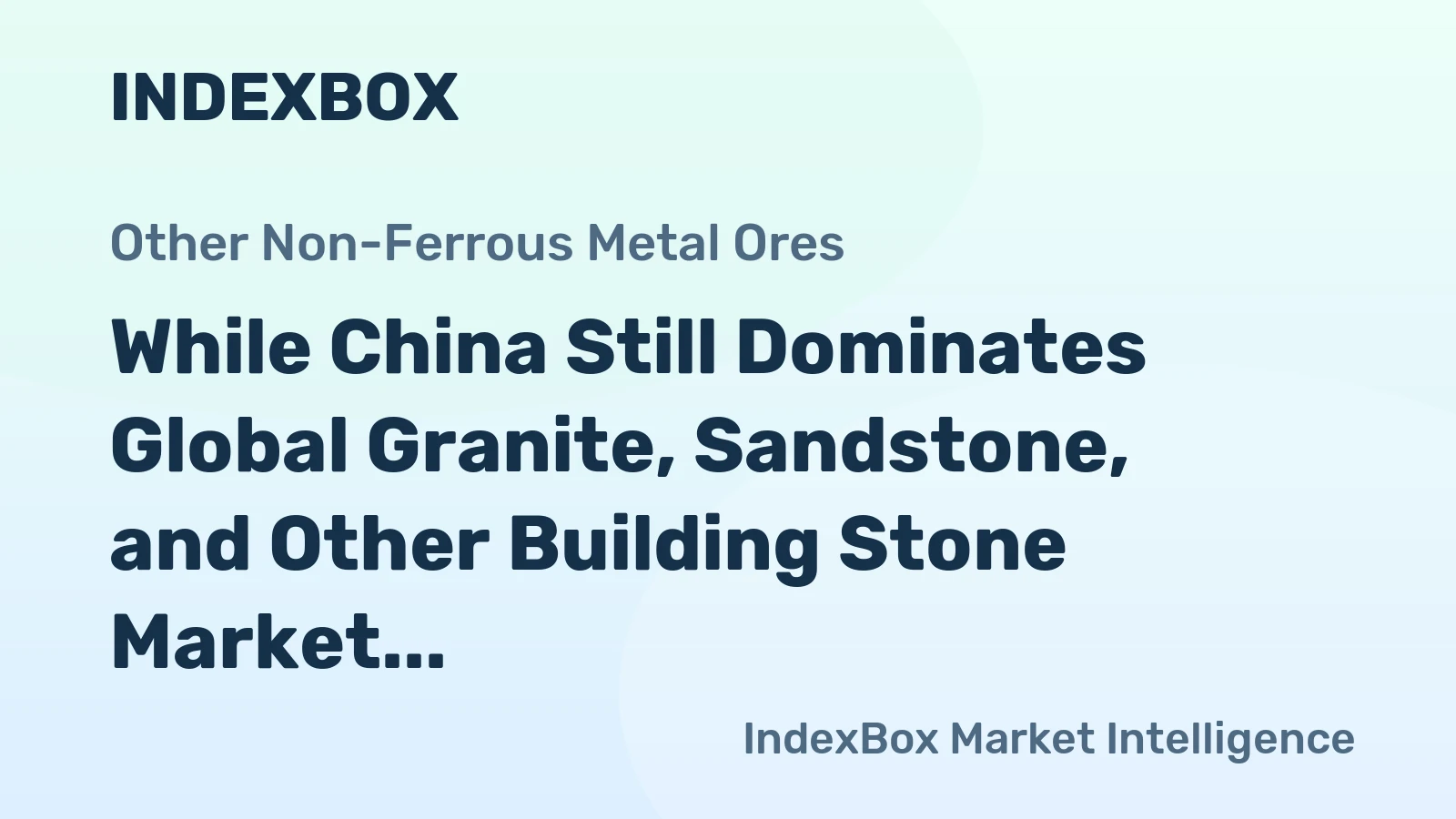 While China Still Dominates Global Granite, Sandstone, and Other Building Stone Market, Russia Emerges as the Fastest Growing Consumer