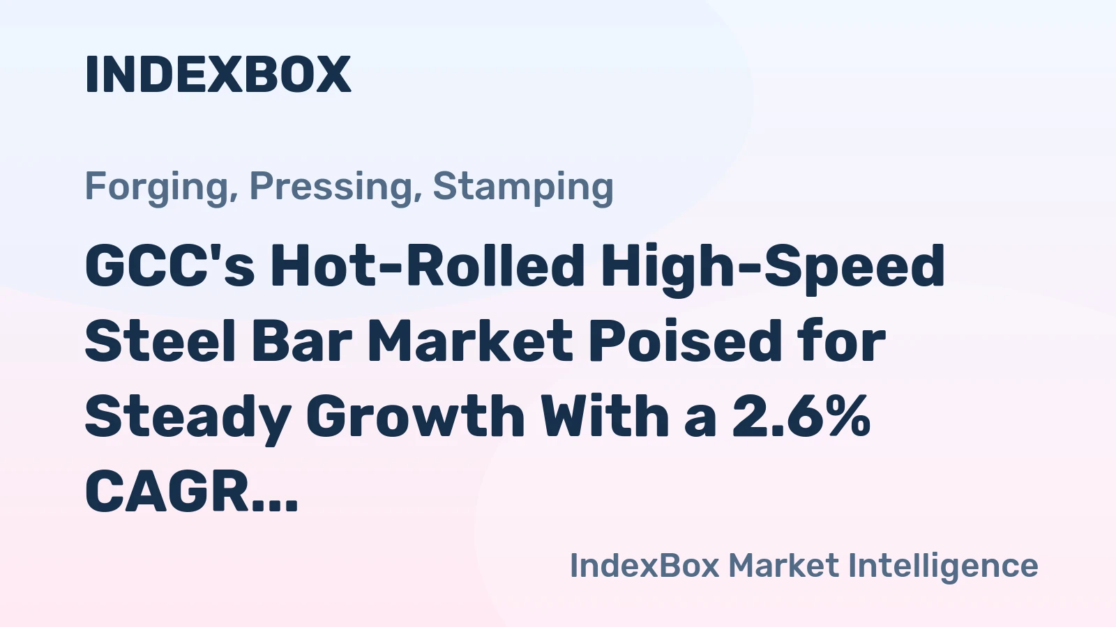 GCC's Hot-Rolled High-Speed Steel Bar Market Poised for Steady Growth With a 2.6% CAGR Value Increase