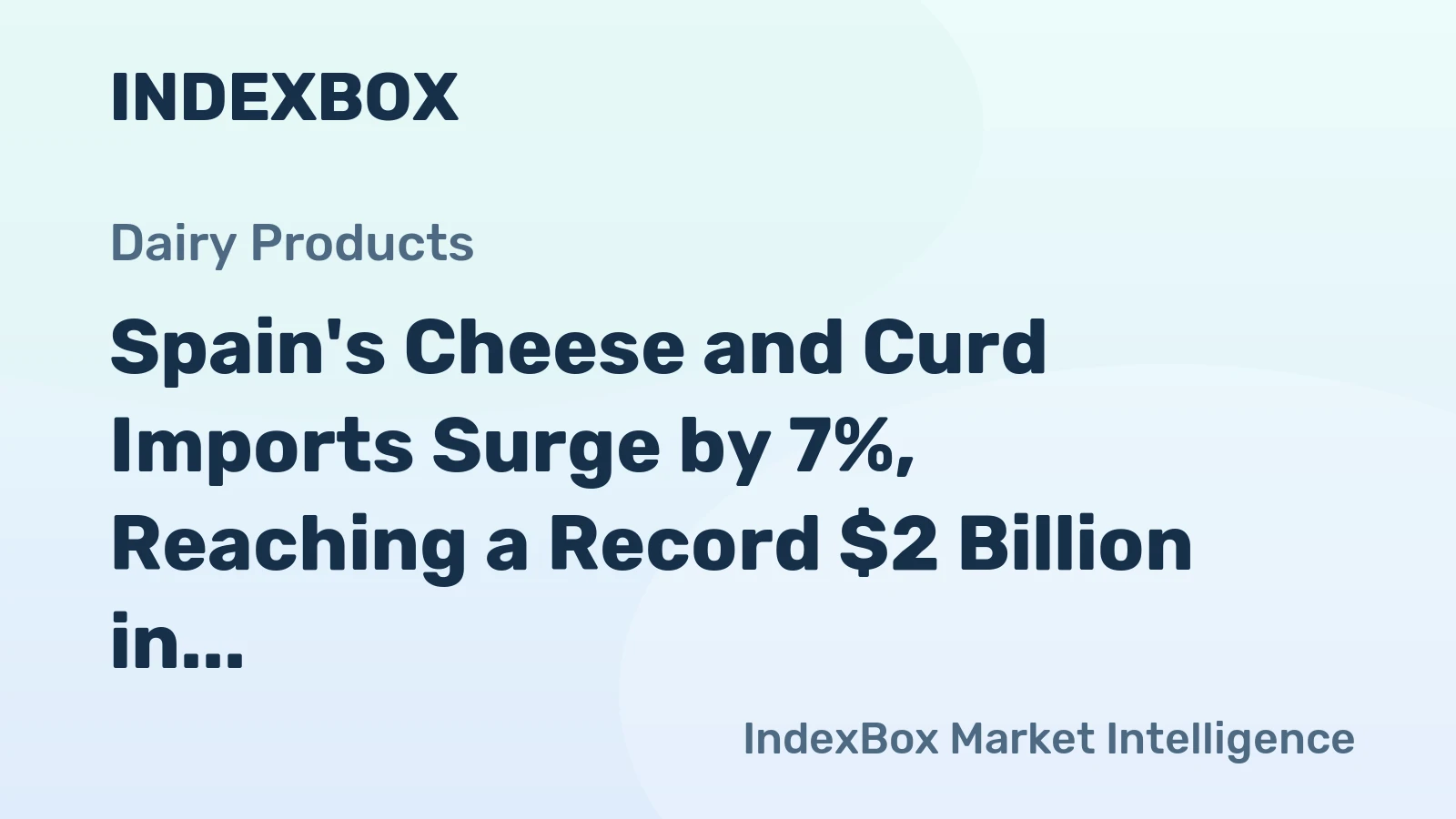 Spain's Cheese and Curd Imports Surge by 7%, Reaching a Record $2 Billion in 2023