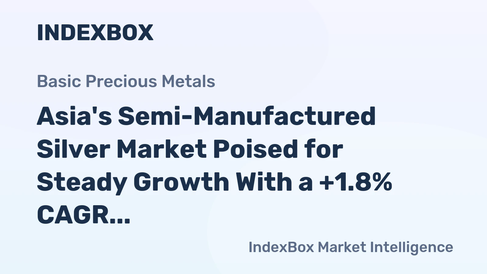 Asia's Semi-Manufactured Silver Market Poised for Steady Growth With a +1.8% CAGR in Value