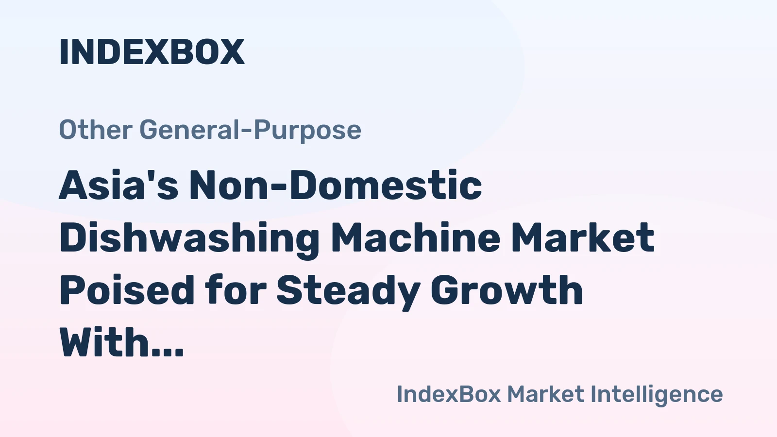 Asia's Non-Domestic Dishwashing Machine Market Poised for Steady Growth With a +1.6% Volume CAGR