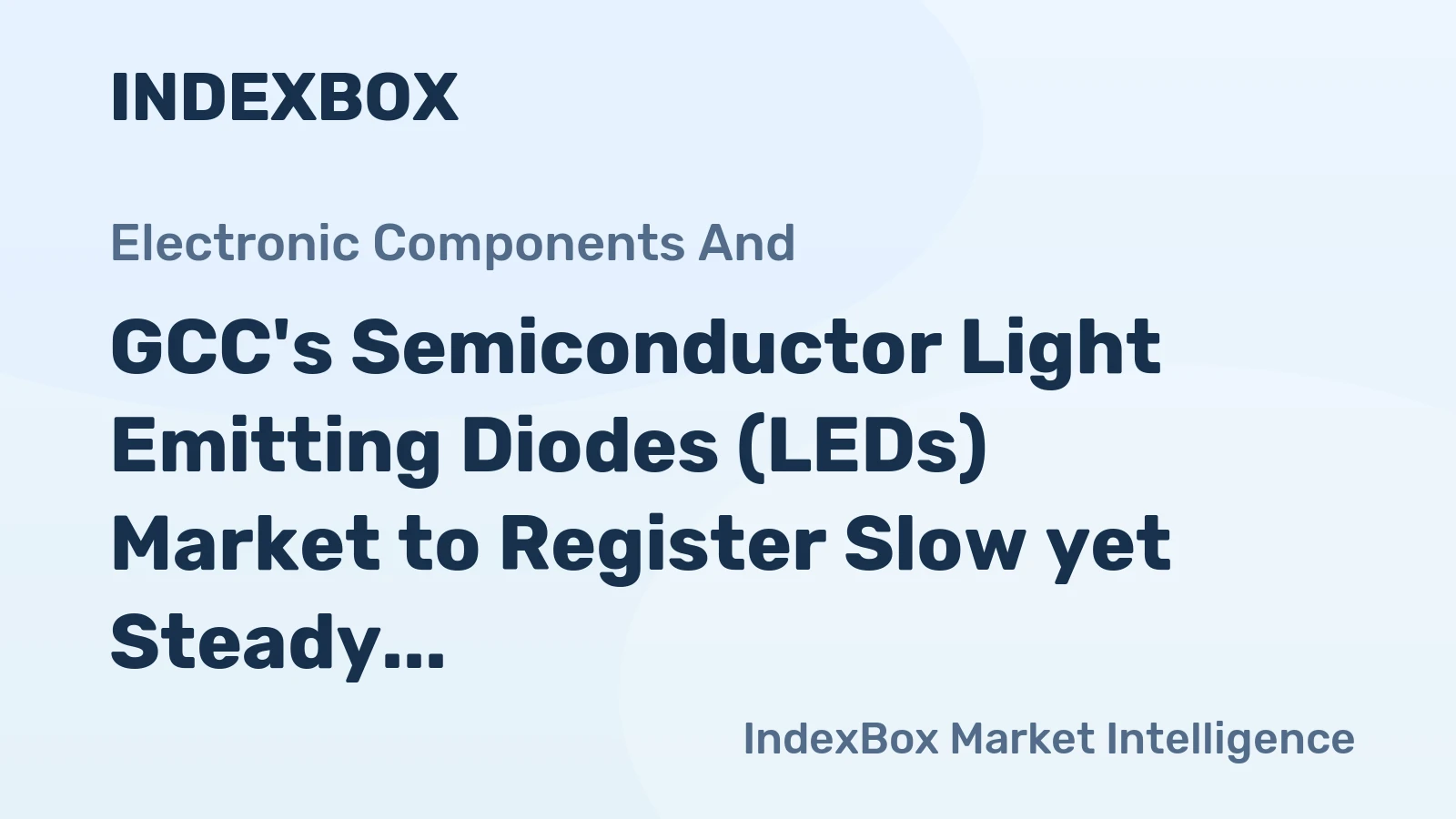 GCC's Semiconductor Light Emitting Diodes (LEDs) Market to Register Slow yet Steady Growth with CAGR of 1.6%
