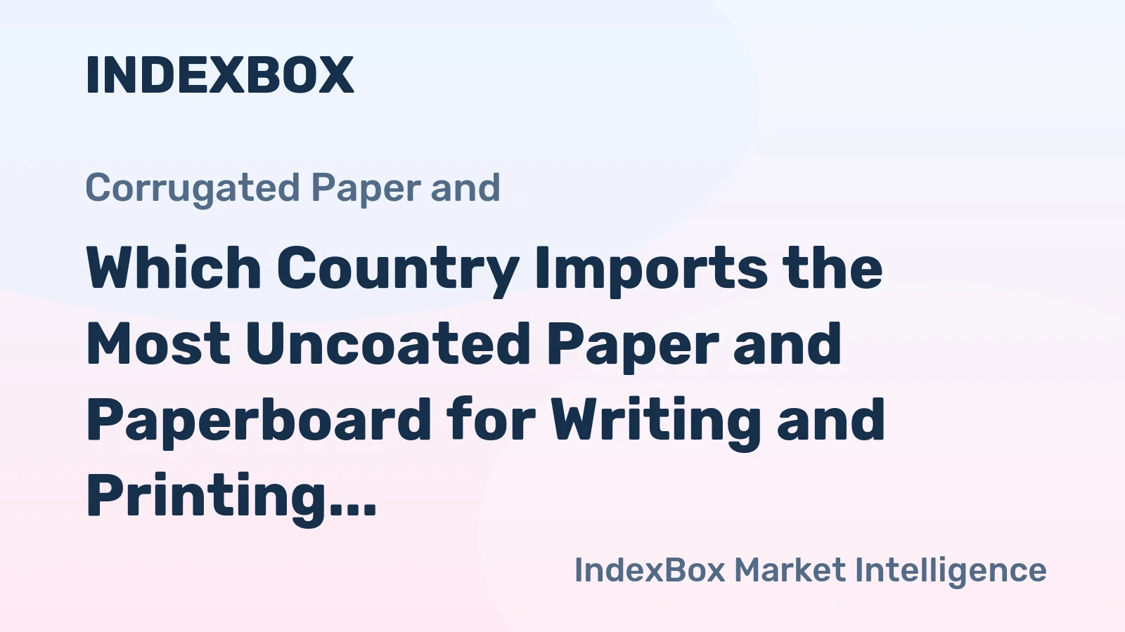 Which Country Imports the Most Uncoated Paper and Paperboard for Writing and Printing in the World?