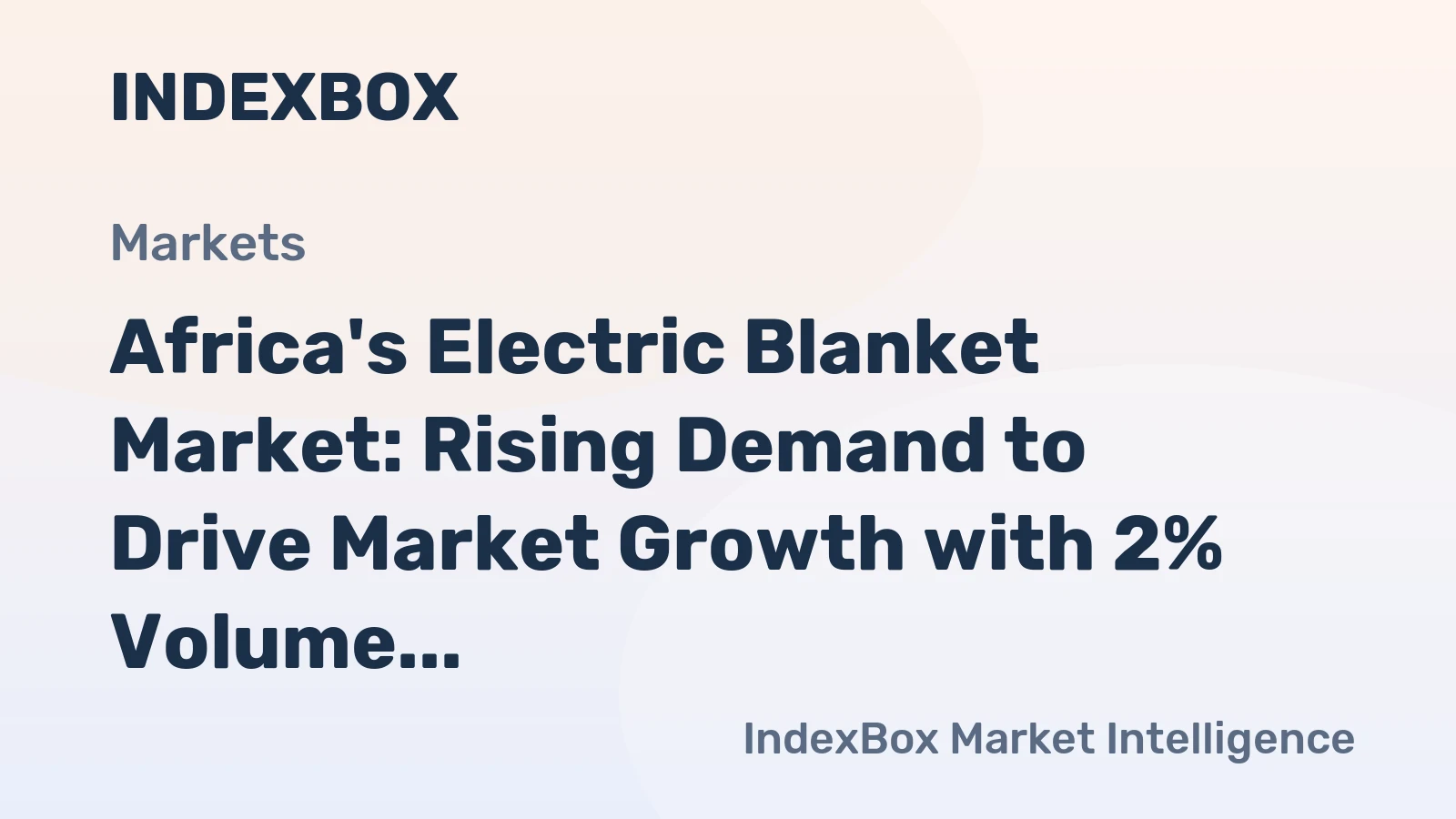 Africa's Electric Blanket Market: Rising Demand to Drive Market Growth with 2% Volume Increase and 2.9% Value Increase by 2035