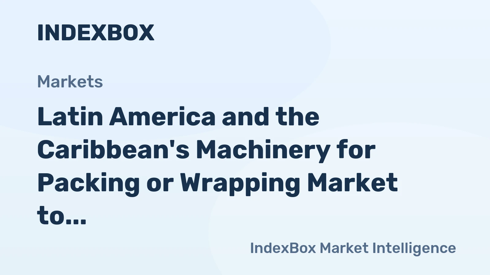 Latin America and the Caribbean's Machinery for Packing or Wrapping Market to Grow at +1.7% CAGR from 2024 to 2035
