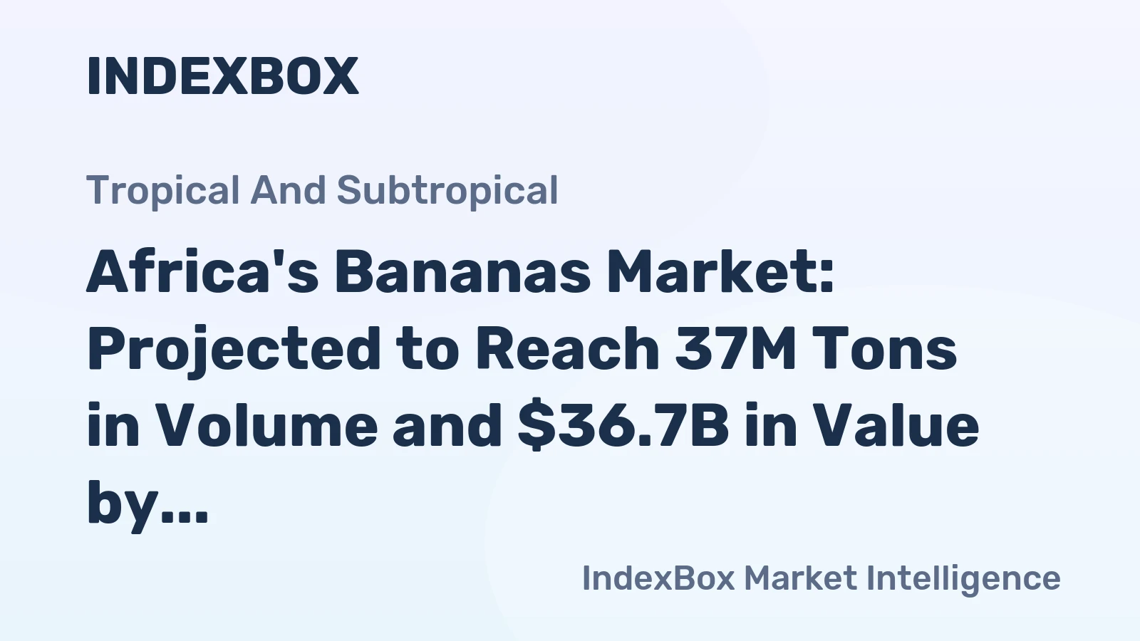Africa's Bananas Market: Projected to Reach 37M Tons in Volume and $36.7B in Value by 2035