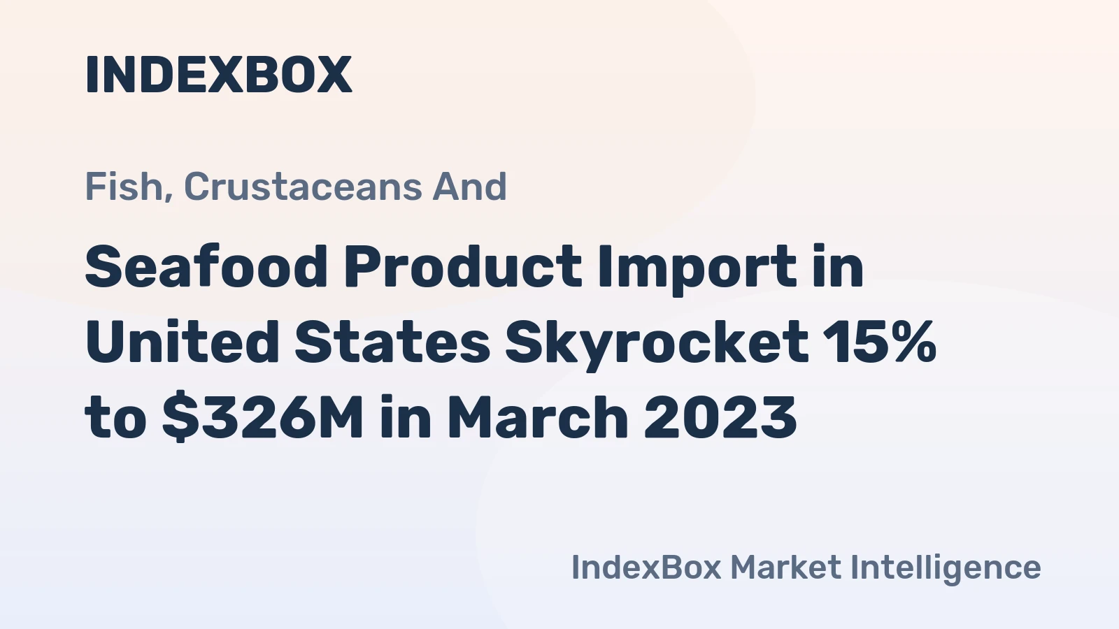 Seafood Product Import in United States Skyrocket 15% to $326M in March 2023