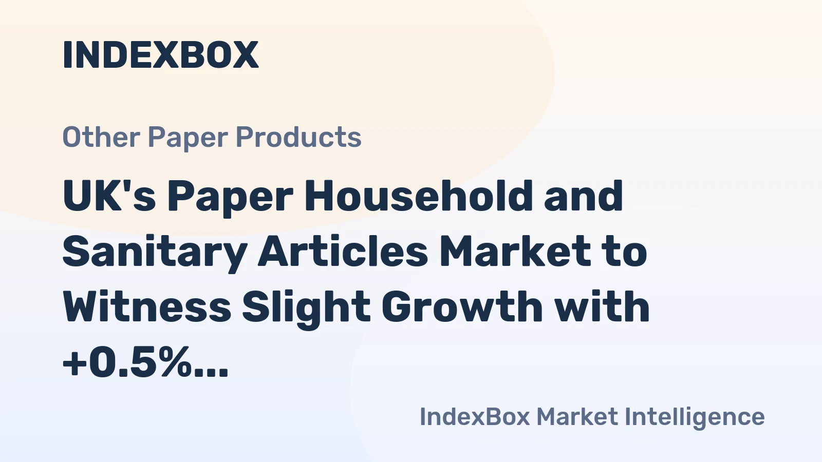 UK's Paper Household and Sanitary Articles Market to Witness Slight Growth with +0.5% CAGR