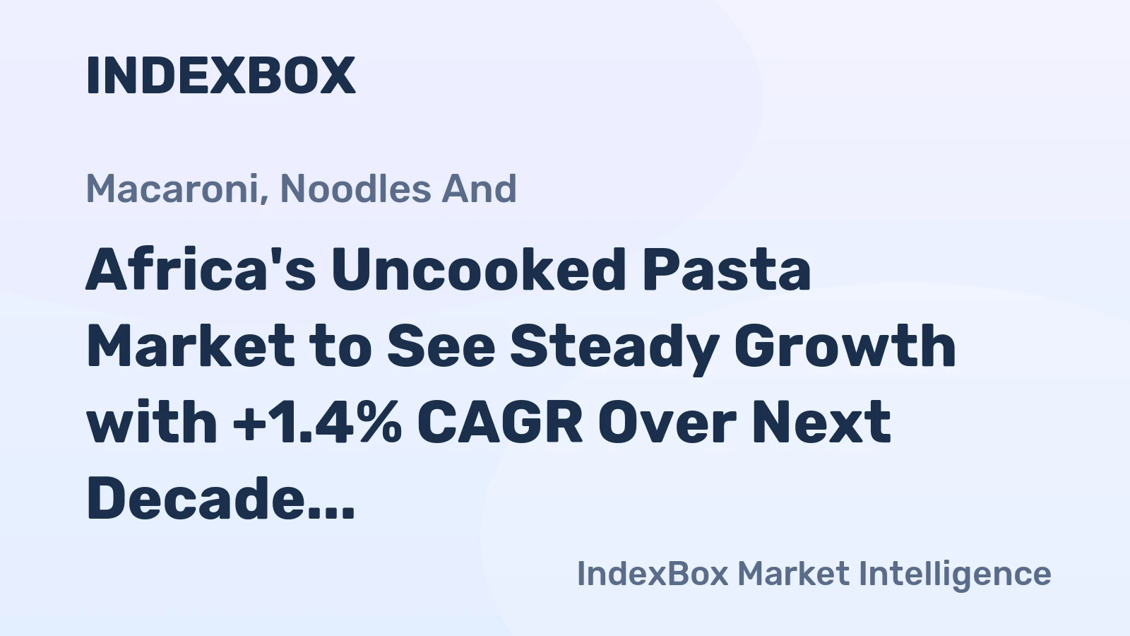 Africa's Uncooked Pasta Market to See Steady Growth with +1.4% CAGR Over Next Decade