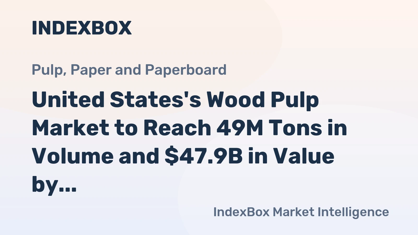 United States's Wood Pulp Market to Reach 49M Tons in Volume and $47.9B in Value by 2035