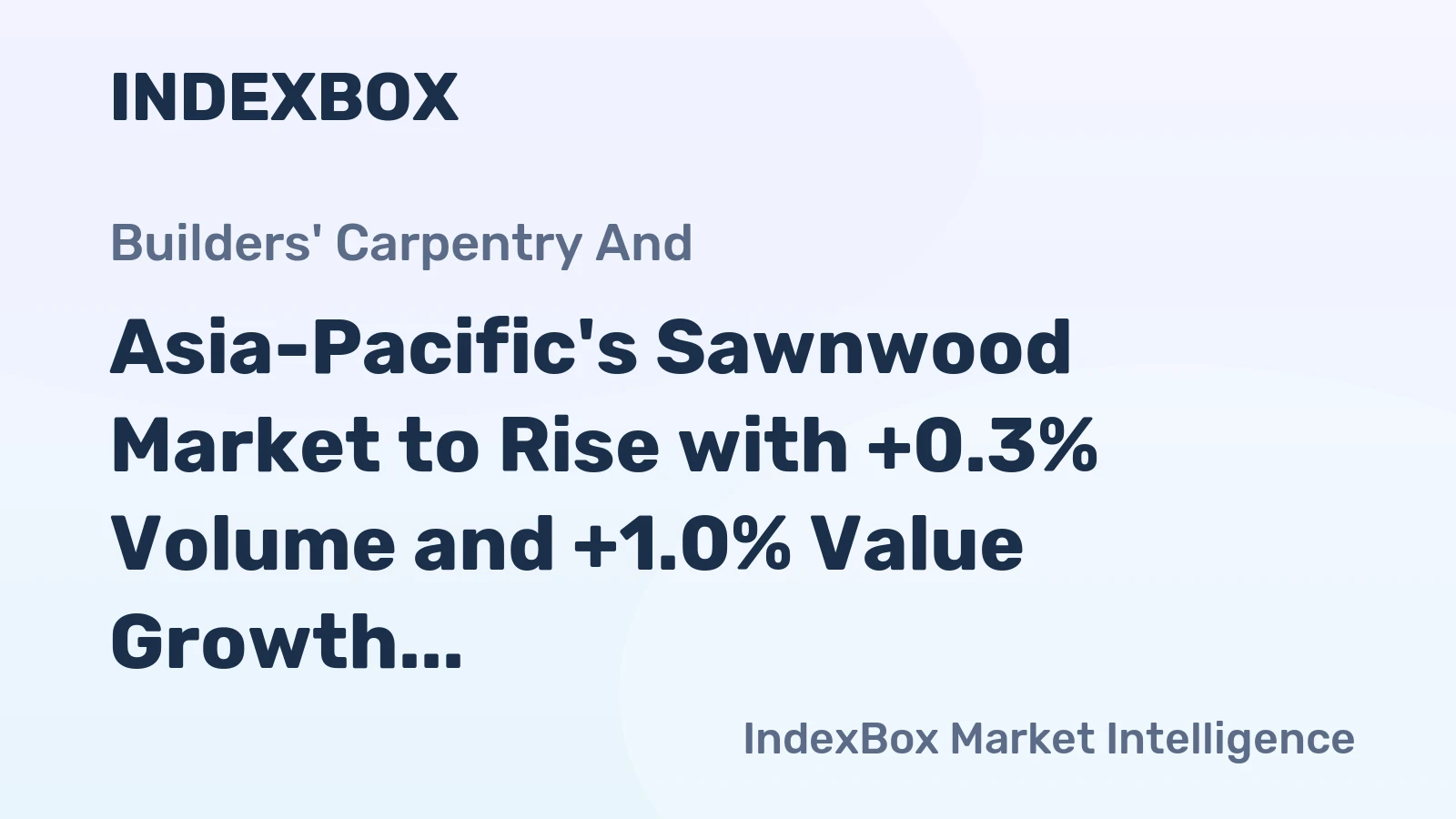 Asia-Pacific's Sawnwood Market to Rise with +0.3% Volume and +1.0% Value Growth Forecasted from 2024 to 2035