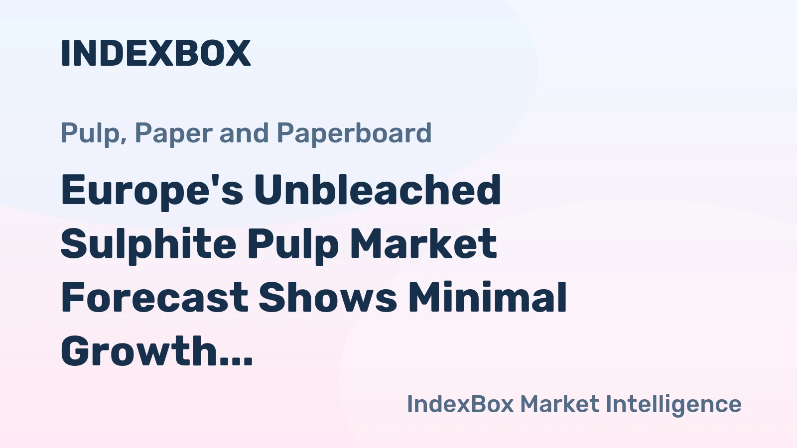 Europe's Unbleached Sulphite Pulp Market Forecast Shows Minimal Growth With a +0.1% CAGR