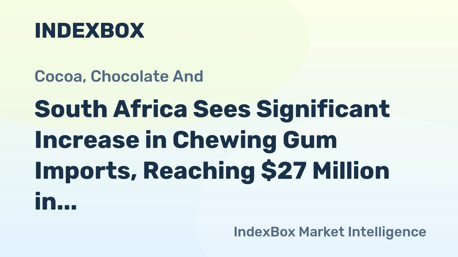 South Africa Sees Significant Increase in Chewing Gum Imports, Reaching $27 Million in 2023