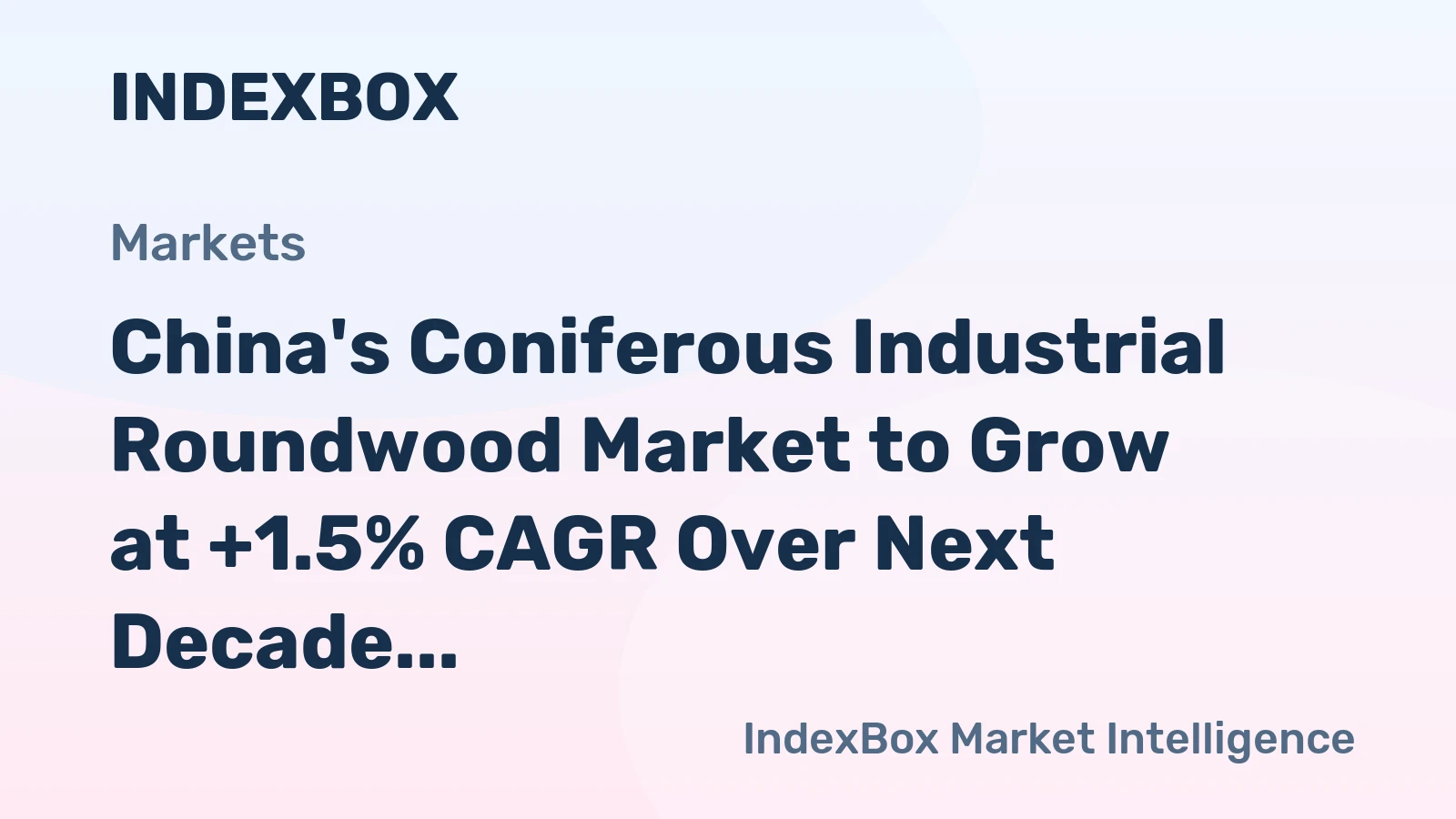 China's Coniferous Industrial Roundwood Market to Grow at +1.5% CAGR Over Next Decade