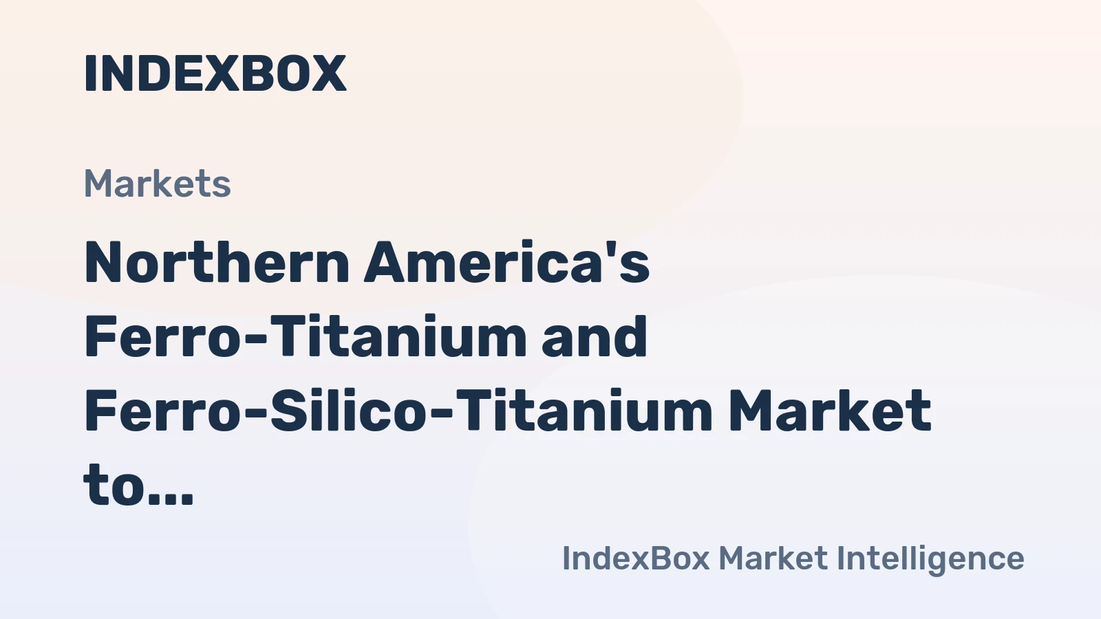 Northern America's Ferro-Titanium and Ferro-Silico-Titanium Market to Witness Steady Growth with +1.4% CAGR