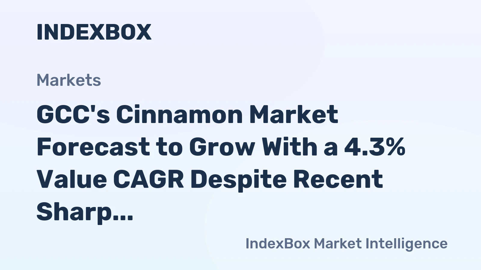GCC's Cinnamon Market Forecast to Grow With a 4.3% Value CAGR Despite Recent Sharp Contraction