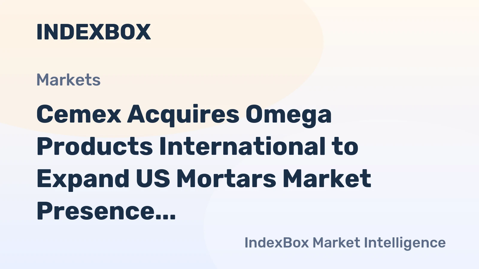 Cemex Acquires Omega Products International to Expand US Mortars Market Presence