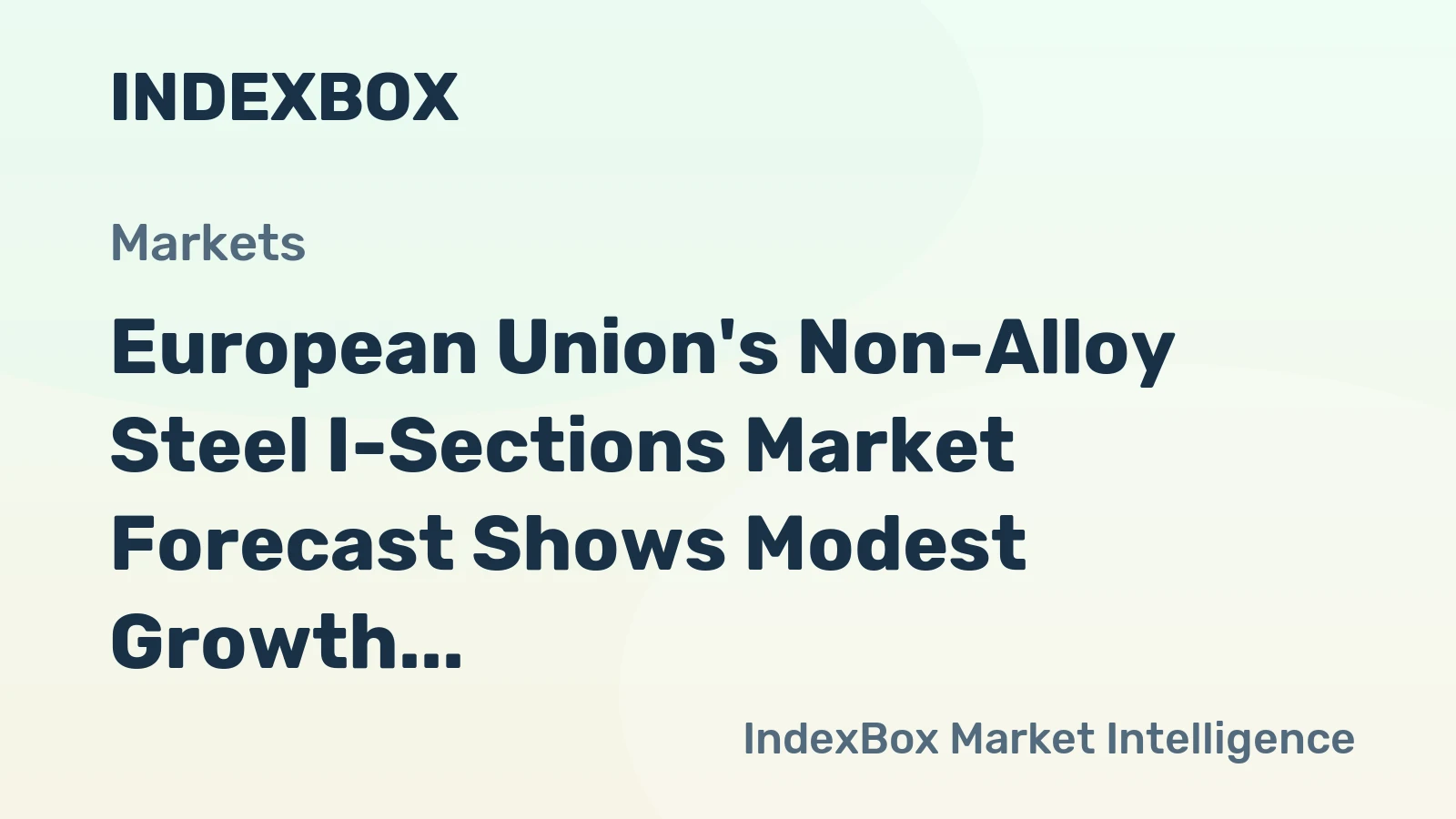 European Union's Non-Alloy Steel I-Sections Market Forecast Shows Modest Growth with a 0.7% CAGR