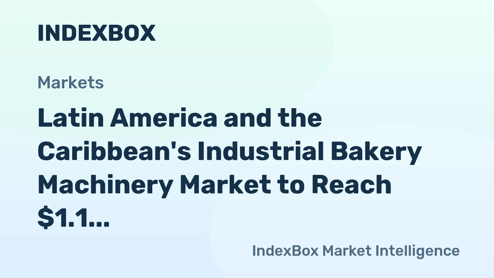Latin America and the Caribbean's Industrial Bakery Machinery Market to Reach $1.1 Billion and 55 Thousand Units