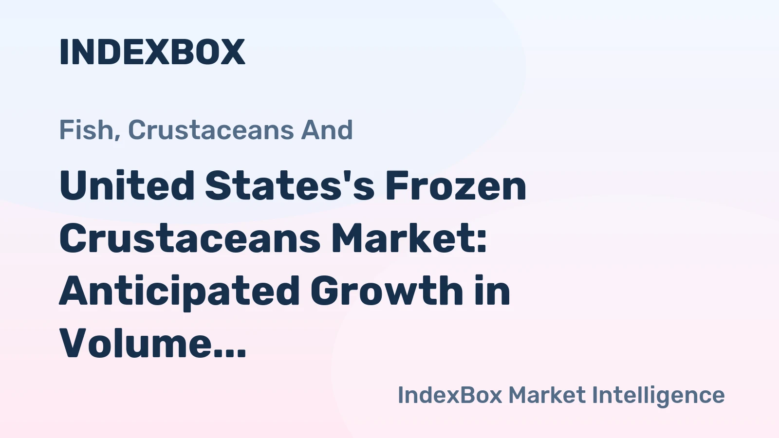 United States's Frozen Crustaceans Market: Anticipated Growth in Volume and Value Over Next Decade
