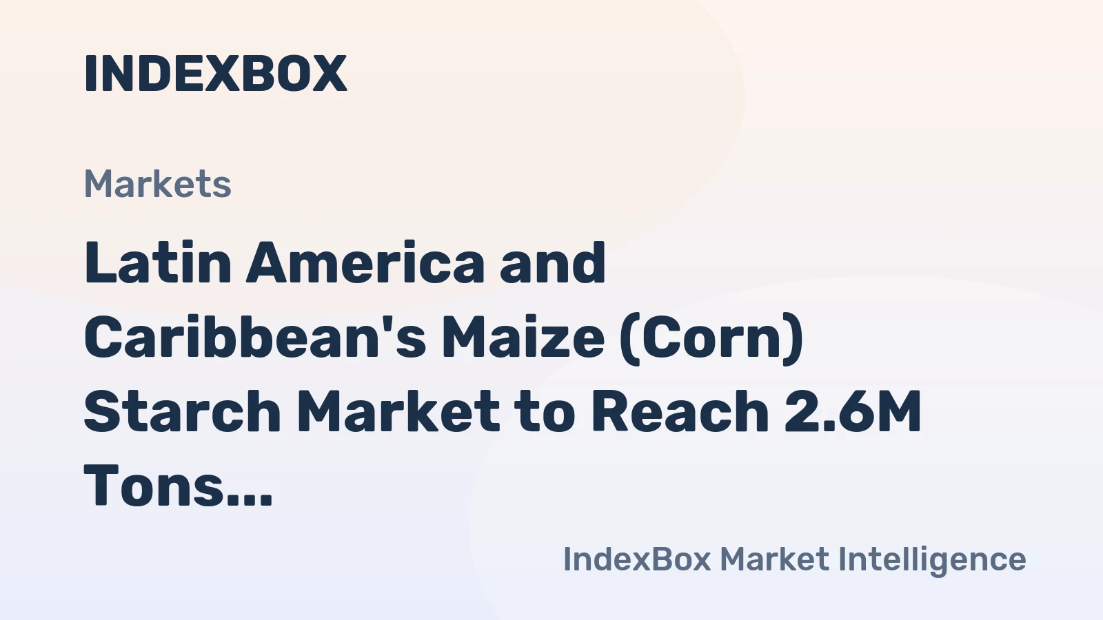 Latin America and Caribbean's Maize (Corn) Starch Market to Reach 2.6M Tons and $1.8B by 2035