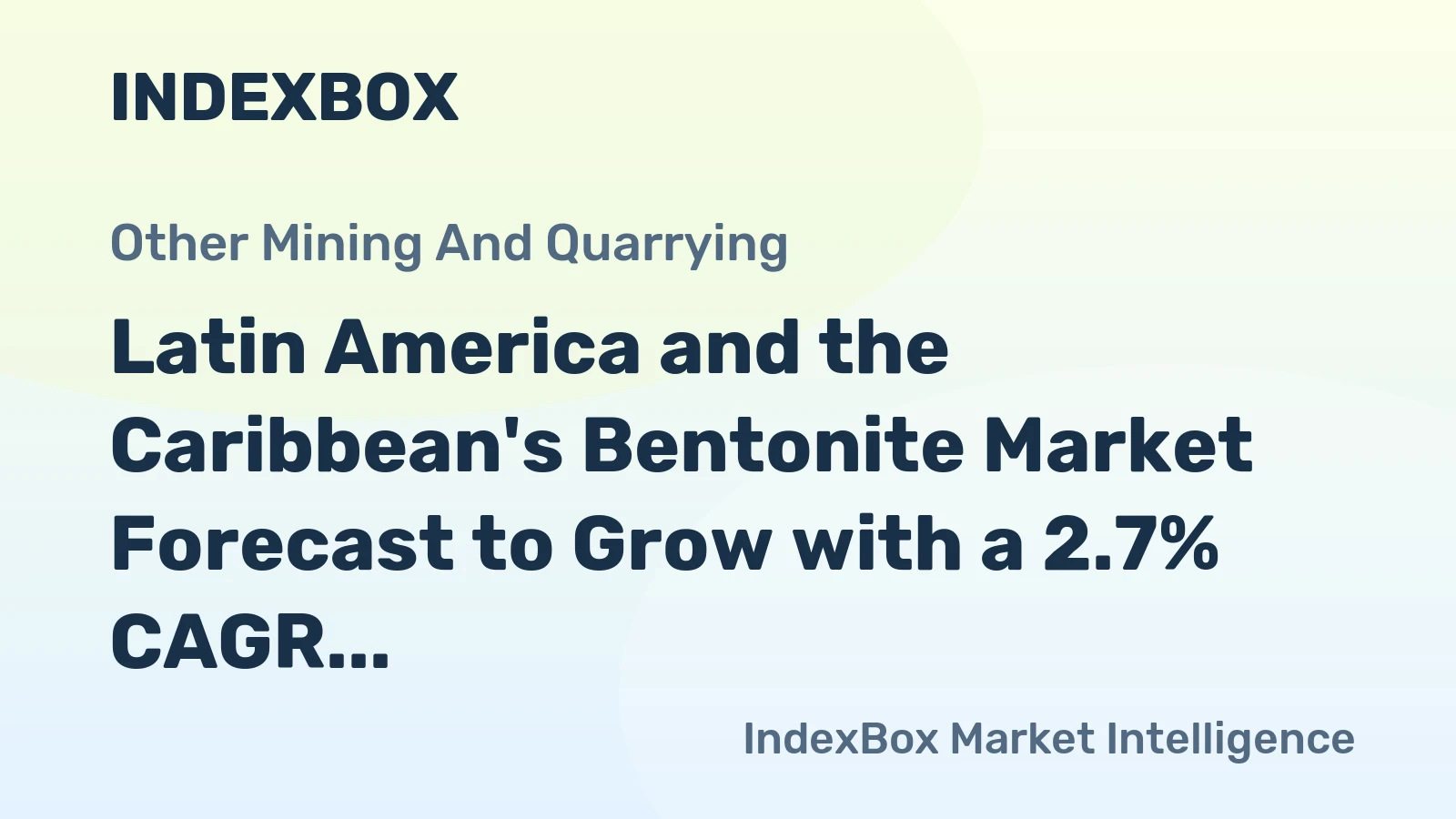 Latin America and the Caribbean's Bentonite Market Forecast to Grow with a 2.7% CAGR