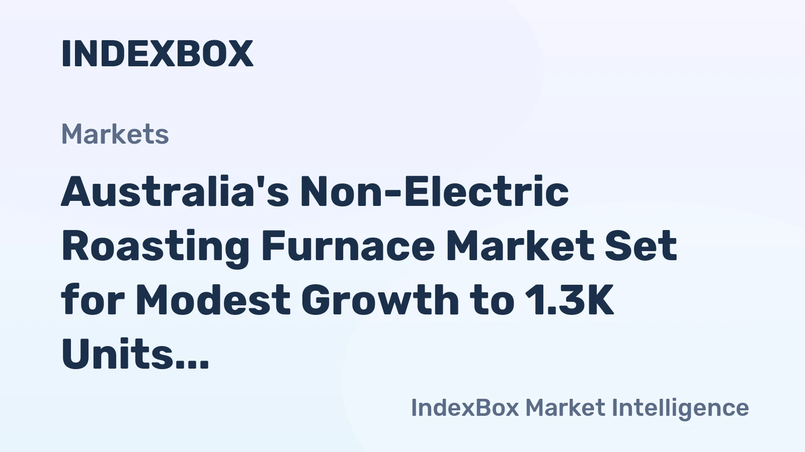 Australia's Non-Electric Roasting Furnace Market Set for Modest Growth to 1.3K Units and $40M
