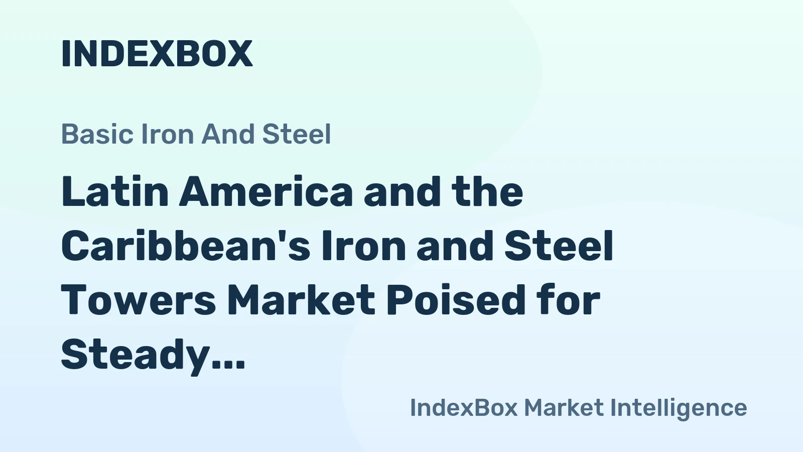 Latin America and the Caribbean's Iron and Steel Towers Market Poised for Steady Growth with a 4.4% CAGR in Value