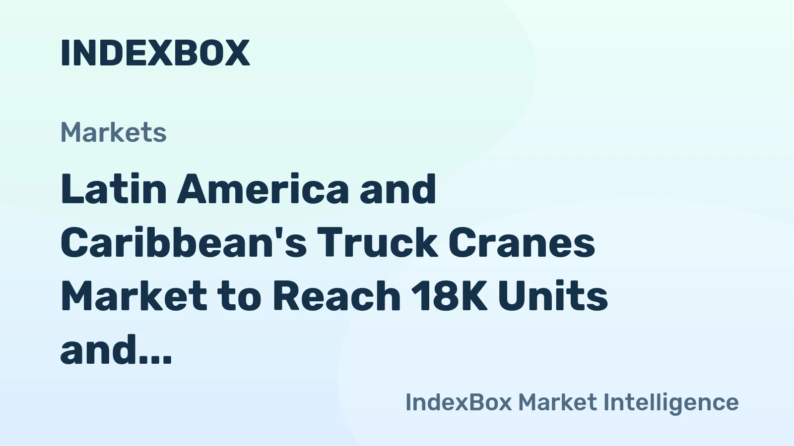 Latin America and Caribbean's Truck Cranes Market to Reach 18K Units and $1.1B by 2035