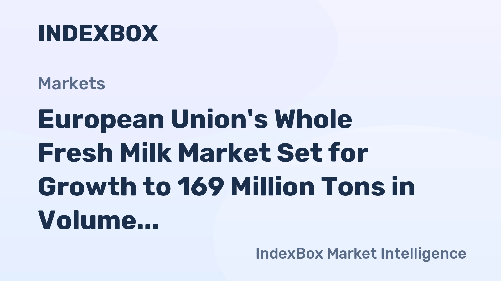 European Union's Whole Fresh Milk Market Set for Growth to 169 Million Tons in Volume and $124.1 Billion in Value