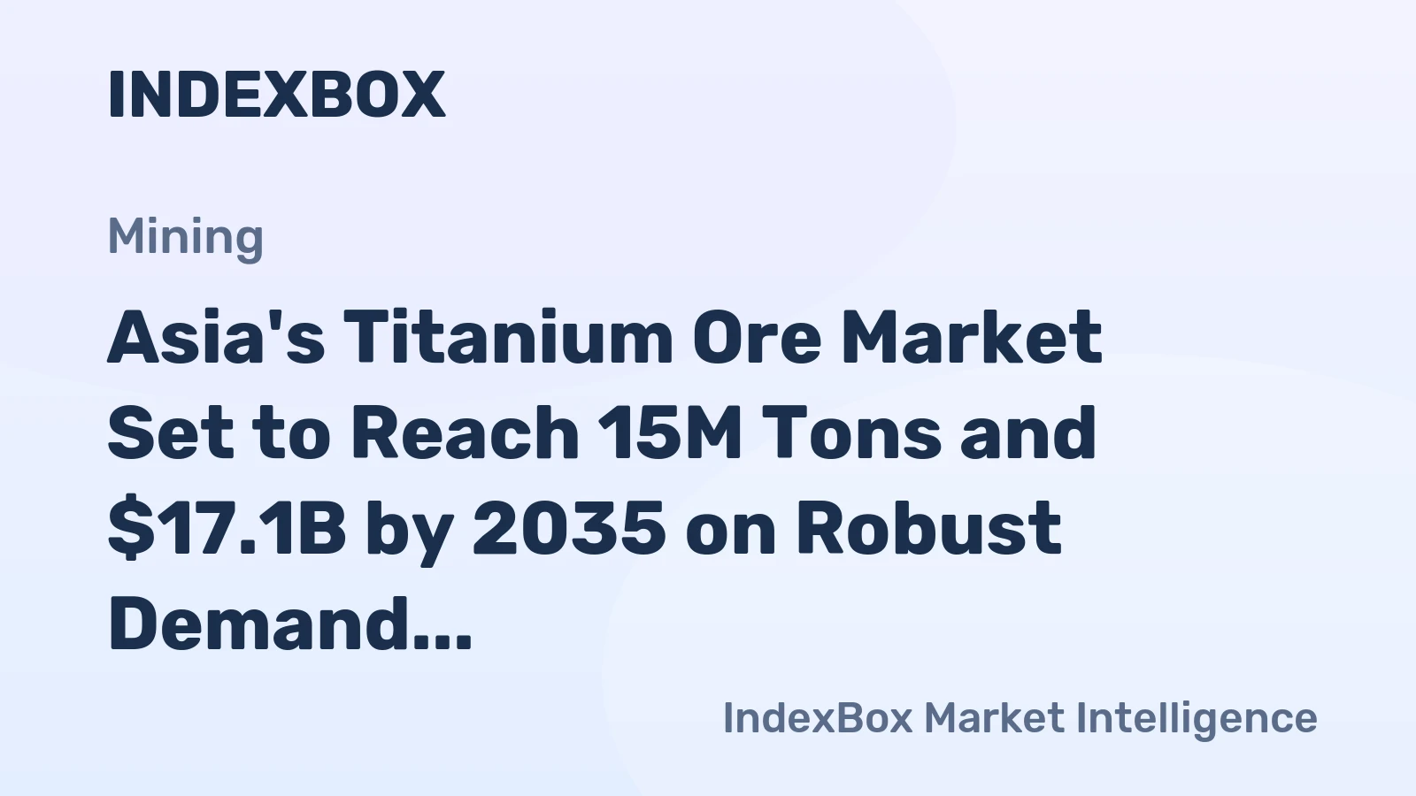 Asia's Titanium Ore Market Set to Reach 15M Tons and $17.1B by 2035 on Robust Demand