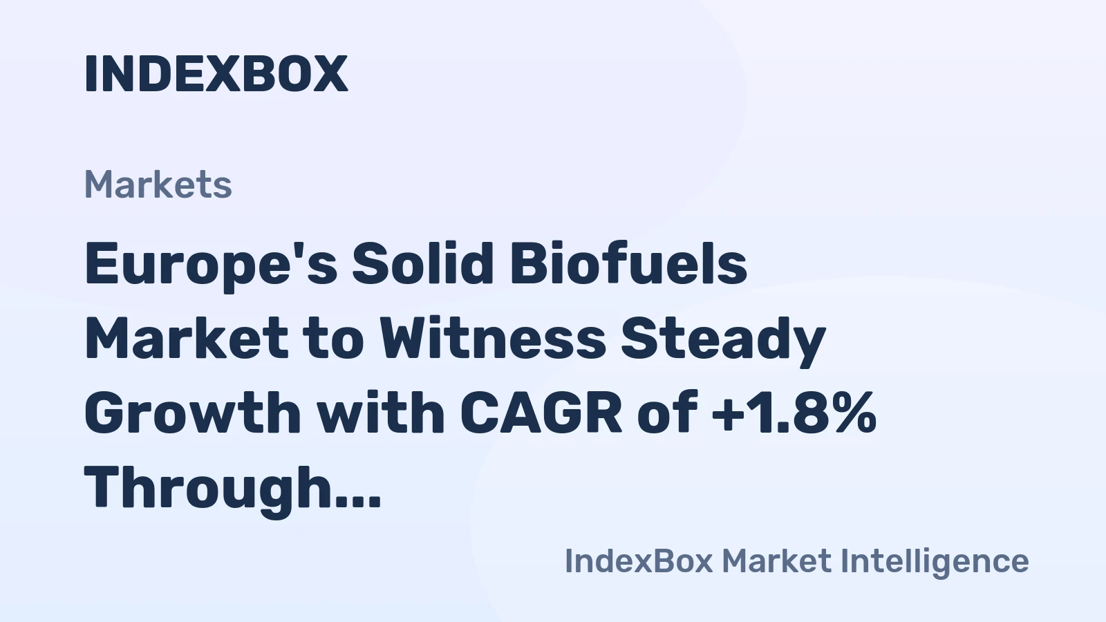Europe's Solid Biofuels Market to Witness Steady Growth with CAGR of +1.8% Through 2035, Reaching $13.4B in Value