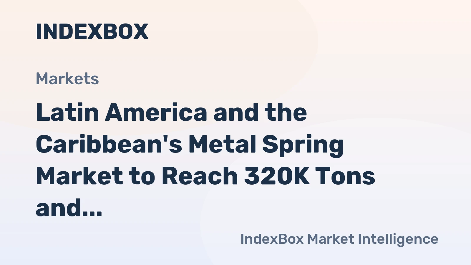 Latin America and the Caribbean's Metal Spring Market to Reach 320K Tons and $2.3B