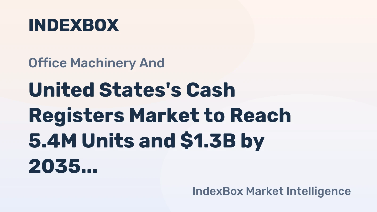 United States's Cash Registers Market to Reach 5.4M Units and $1.3B by 2035, Driven by Increasing Demand