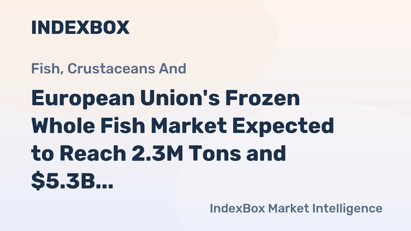 European Union's Frozen Whole Fish Market Expected to Reach 2.3M Tons and $5.3B by 2035