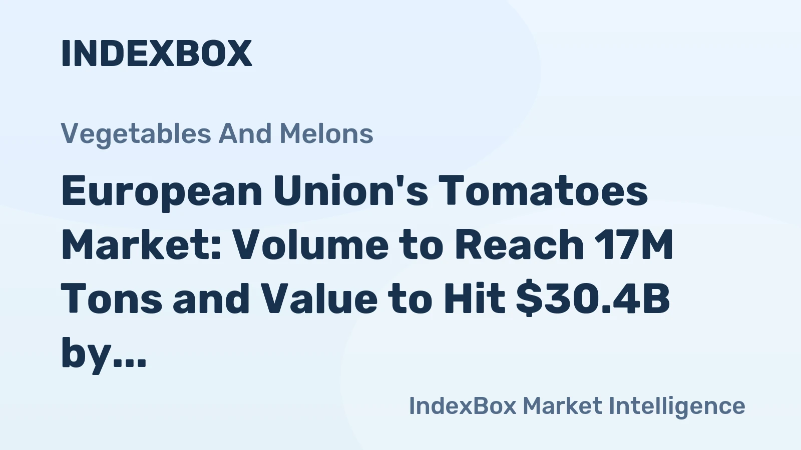 European Union's Tomatoes Market: Volume to Reach 17M Tons and Value to Hit $30.4B by 2035