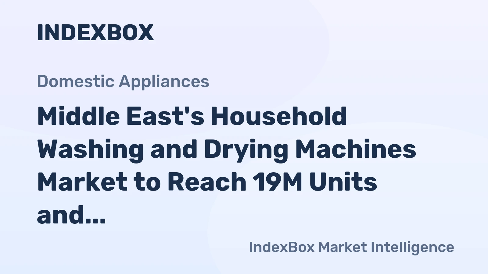 Middle East's Household Washing and Drying Machines Market to Reach 19M Units and $11B by 2035, Driven by Rising Demand