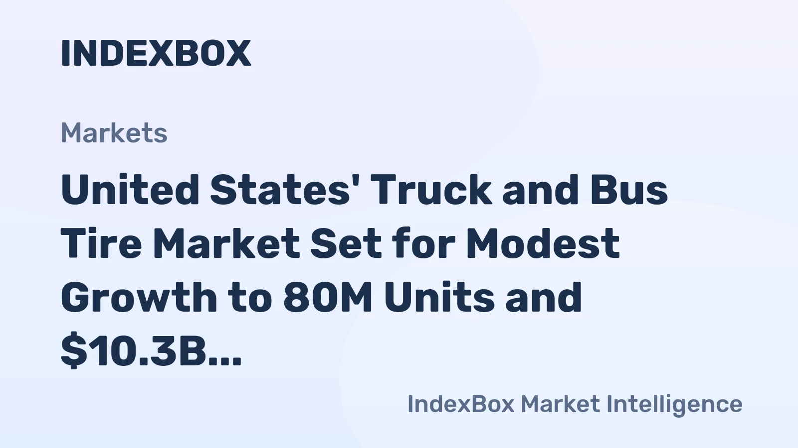 United States' Truck and Bus Tire Market Set for Modest Growth to 80M Units and $10.3B