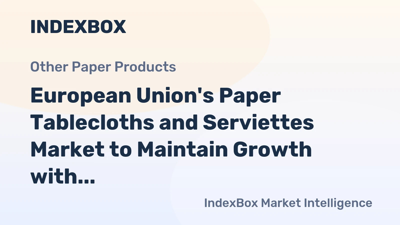 European Union's Paper Tablecloths and Serviettes Market to Maintain Growth with +2.2% CAGR