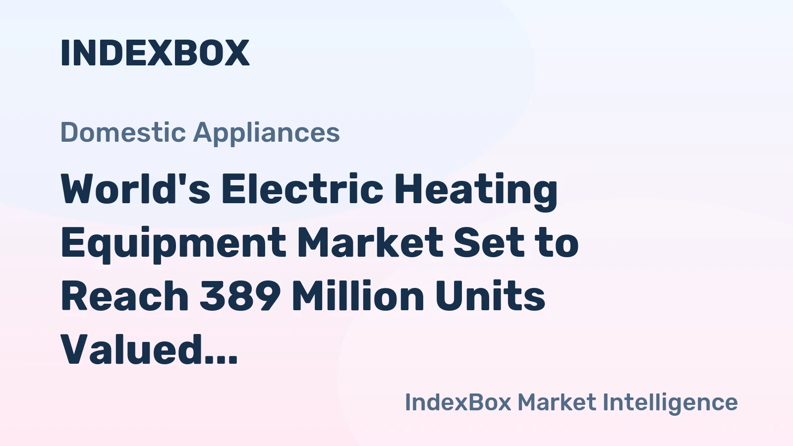 World's Electric Heating Equipment Market Set to Reach 389 Million Units Valued at $13.4 Billion by 2035