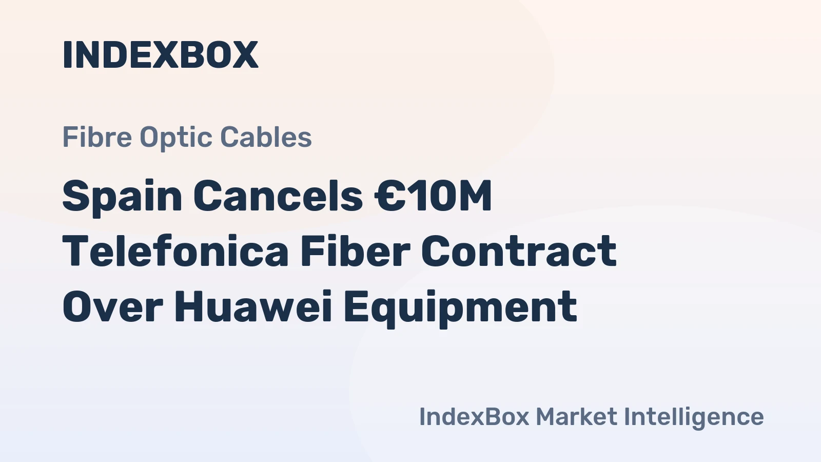 Spain Cancels €10M Telefonica Fiber Contract Over Huawei Equipment