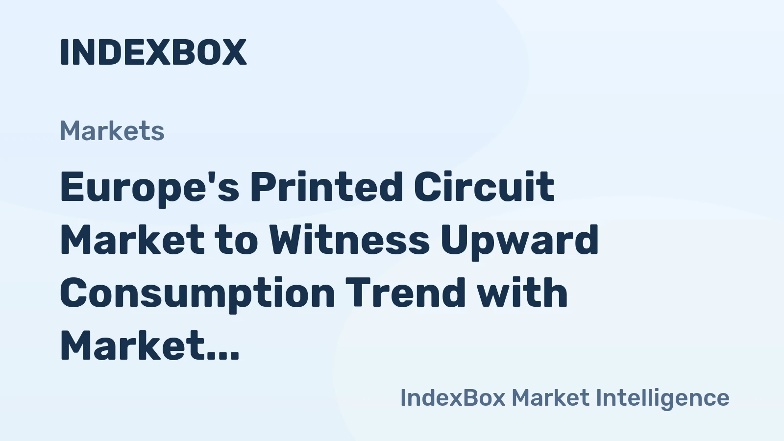 Europe's Printed Circuit Market to Witness Upward Consumption Trend with Market Volume Reaching 1.7B Units by 2035