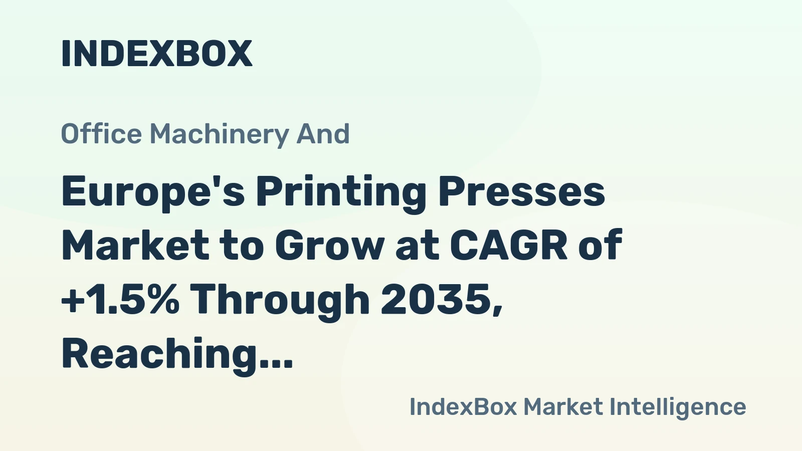 Europe's Printing Presses Market to Grow at CAGR of +1.5% Through 2035, Reaching $2.5B in Value
