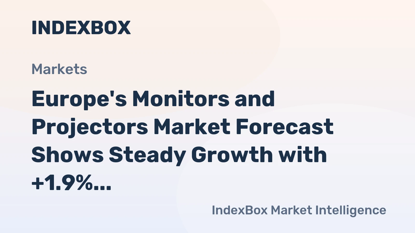 Europe's Monitors and Projectors Market Forecast Shows Steady Growth with +1.9% CAGR in Value