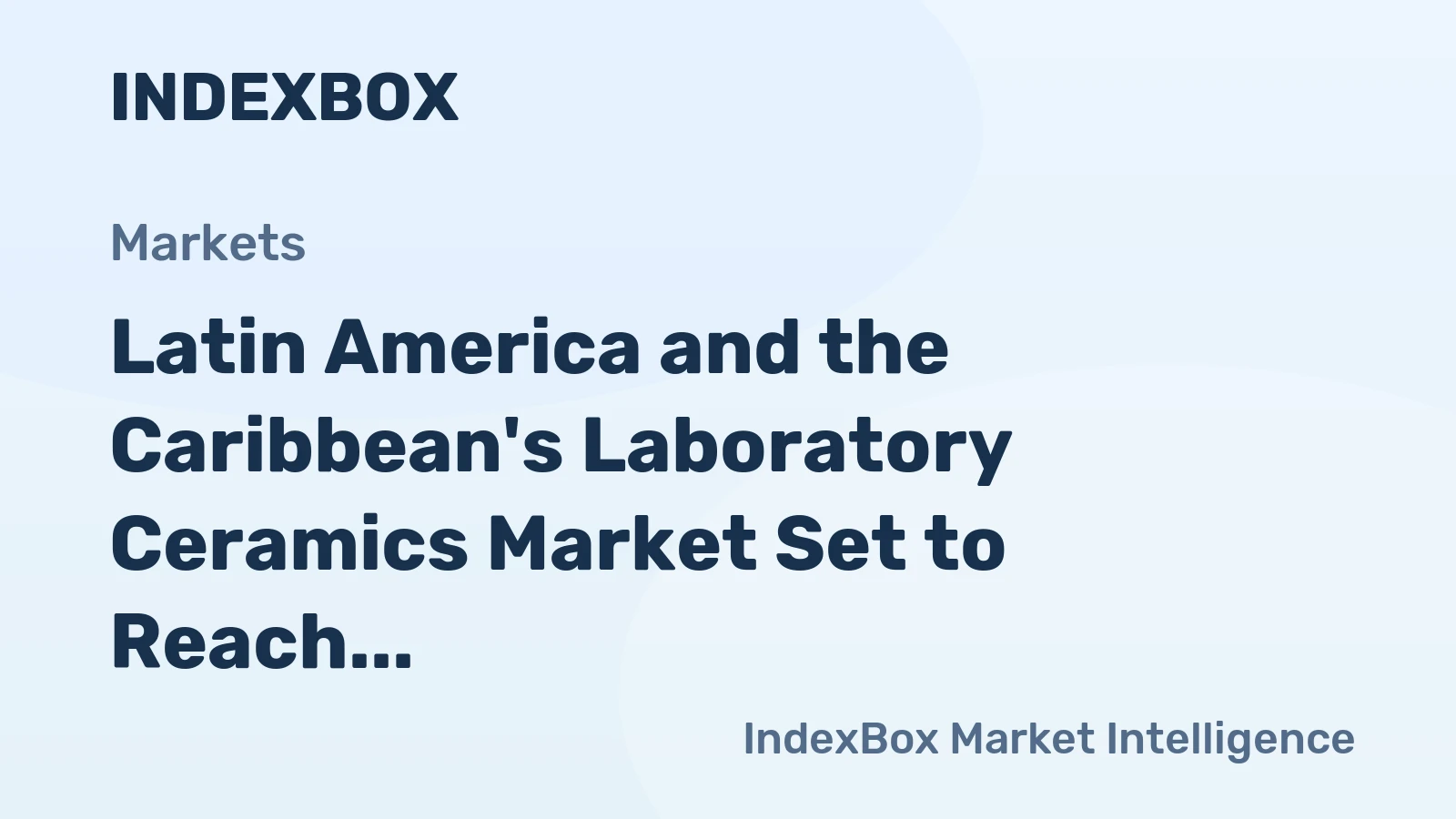 Latin America and the Caribbean's Laboratory Ceramics Market Set to Reach 68K Tons and $835M