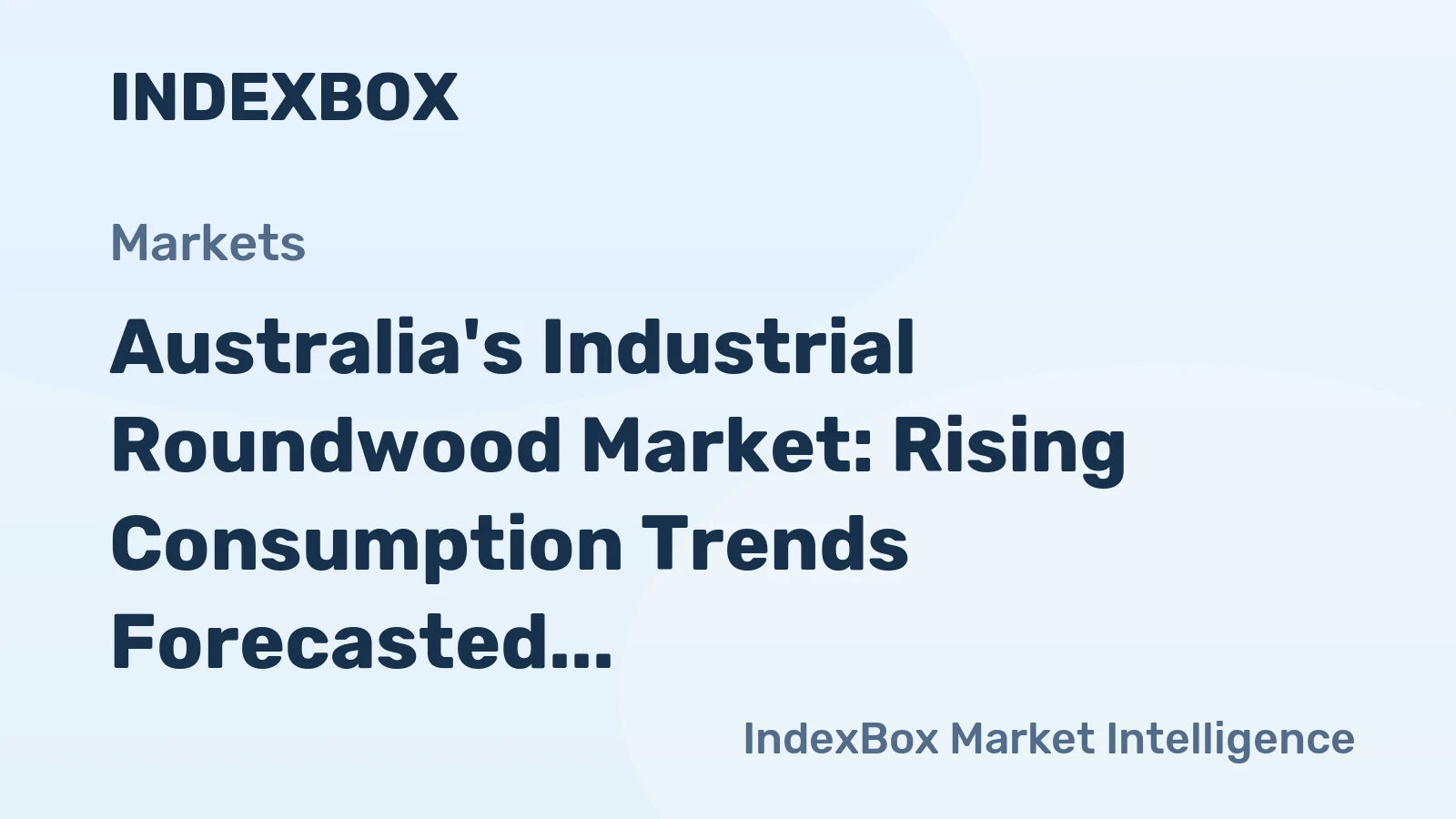 Australia's Industrial Roundwood Market: Rising Consumption Trends Forecasted to Drive Market Volume to 9.4M Cubic Meters and Market Value to $1.1B by 2035